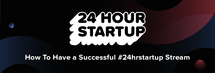 How To Have A Successful #24hrstartup Stream - shipstreams.com